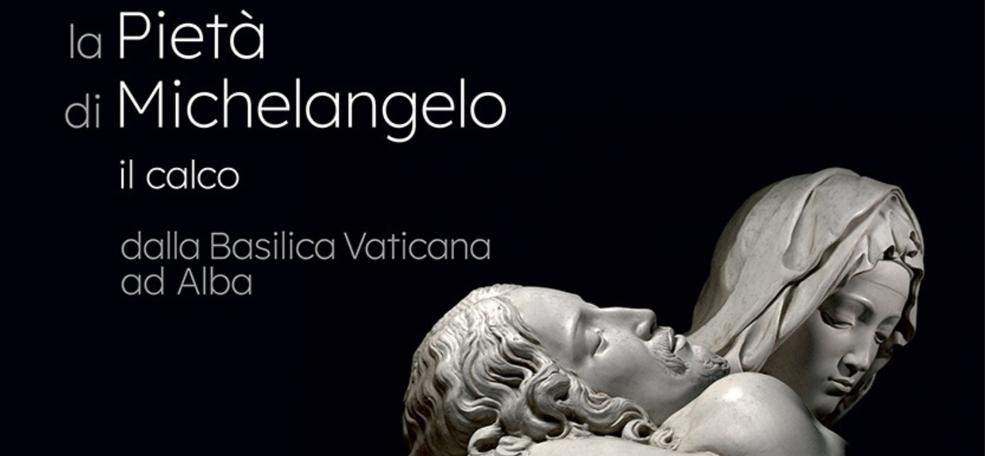 "La Pietà di Michelangelo. Il Calco. Dalla Basilica Vaticana ad Alba ...